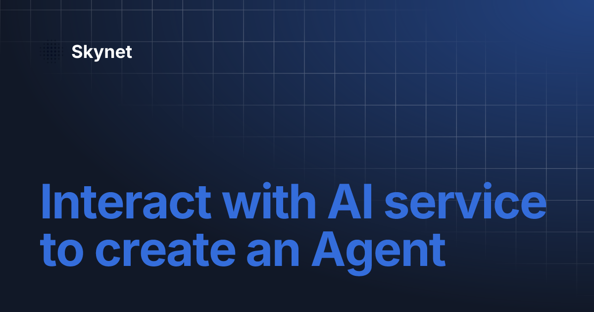 Interact with AI service to create an Agent | Skynet